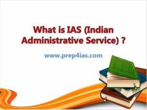 What is IAS (Indian Administrative Service) ? | PREP4IAS